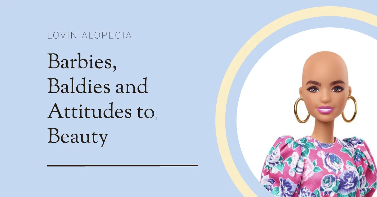 Bald Barbie: And Becoming an Alopecia Role Model - Lady Alopecia